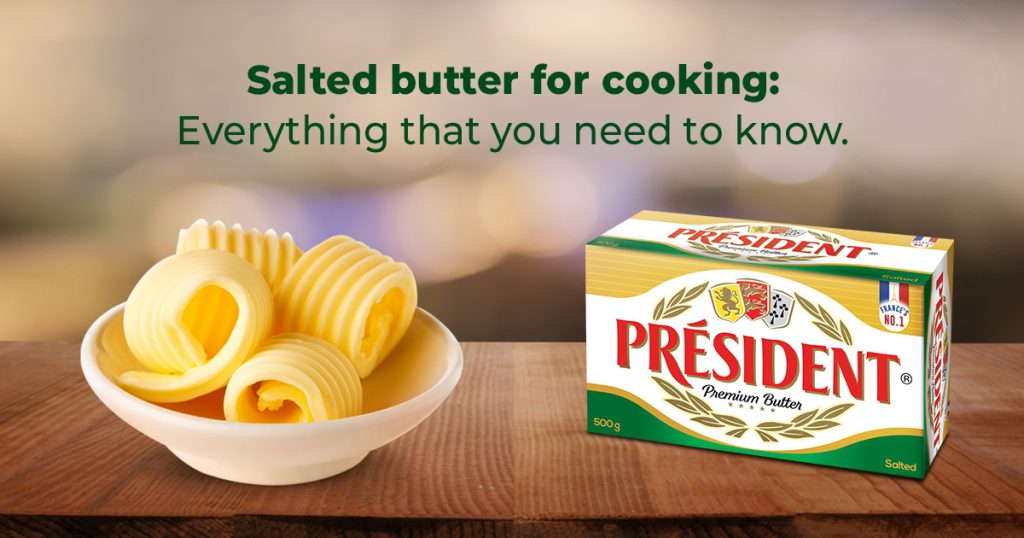 Salted butter for cooking: Everything that you need to know. - President